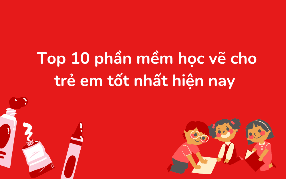 Phần mềm học vẽ cho trẻ em: Top 10 ứng dụng tốt nhất hiện tại! - MindX blog